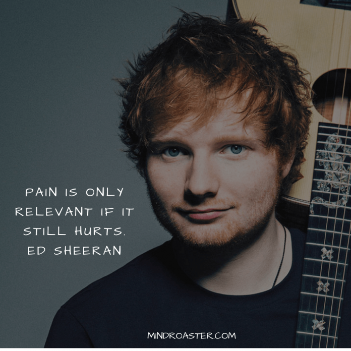 The 28 Best Ed Sheeran Quotes To Cheer Us All Up - Mind Roaster